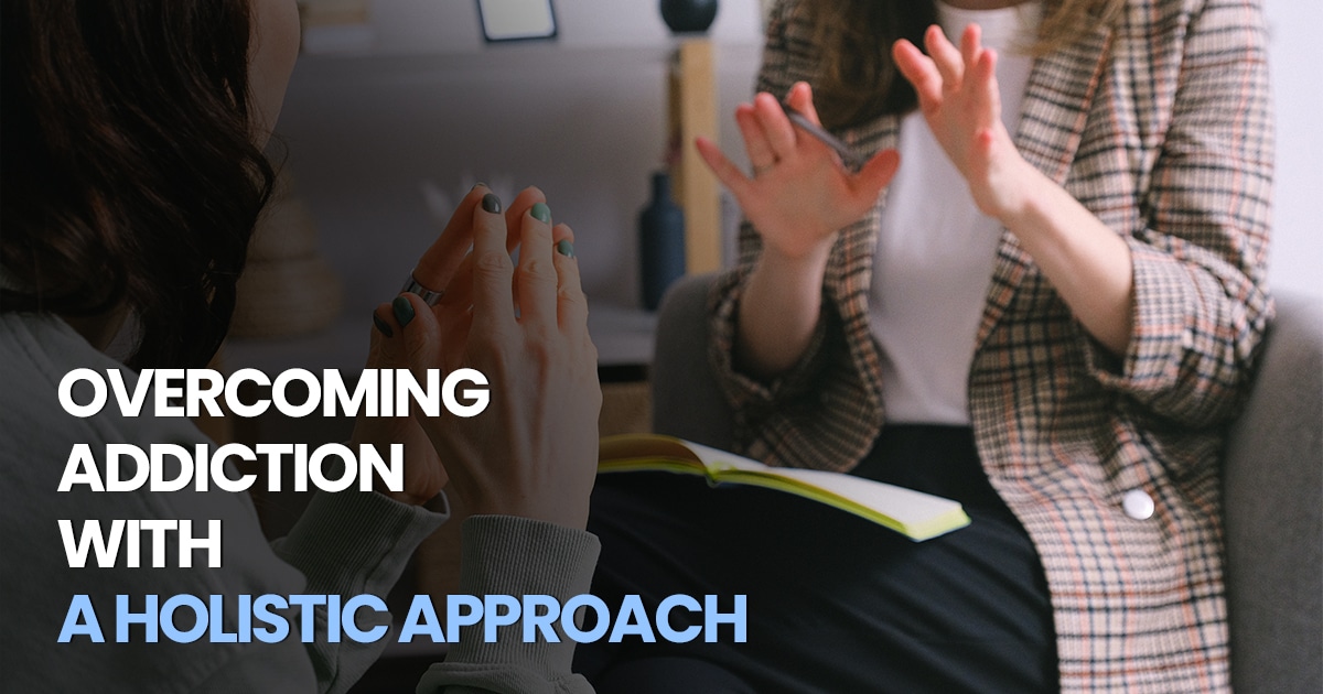 Overcoming Addiction With A Holistic Approach